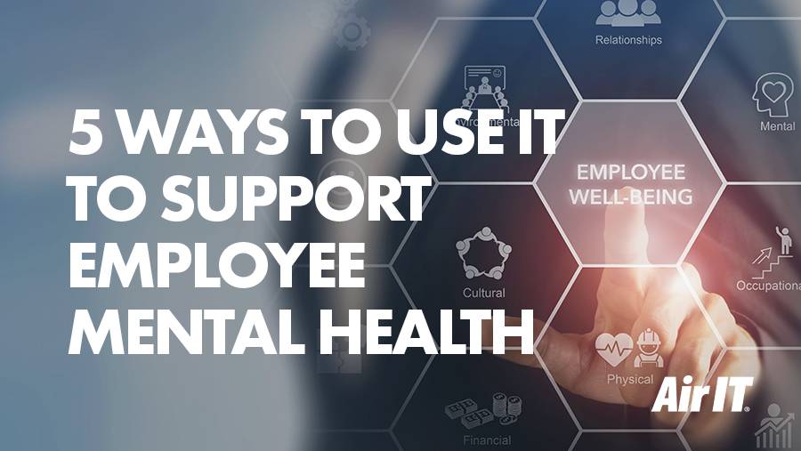 5 Ways To Use It To Support Employee Mental Health Air It